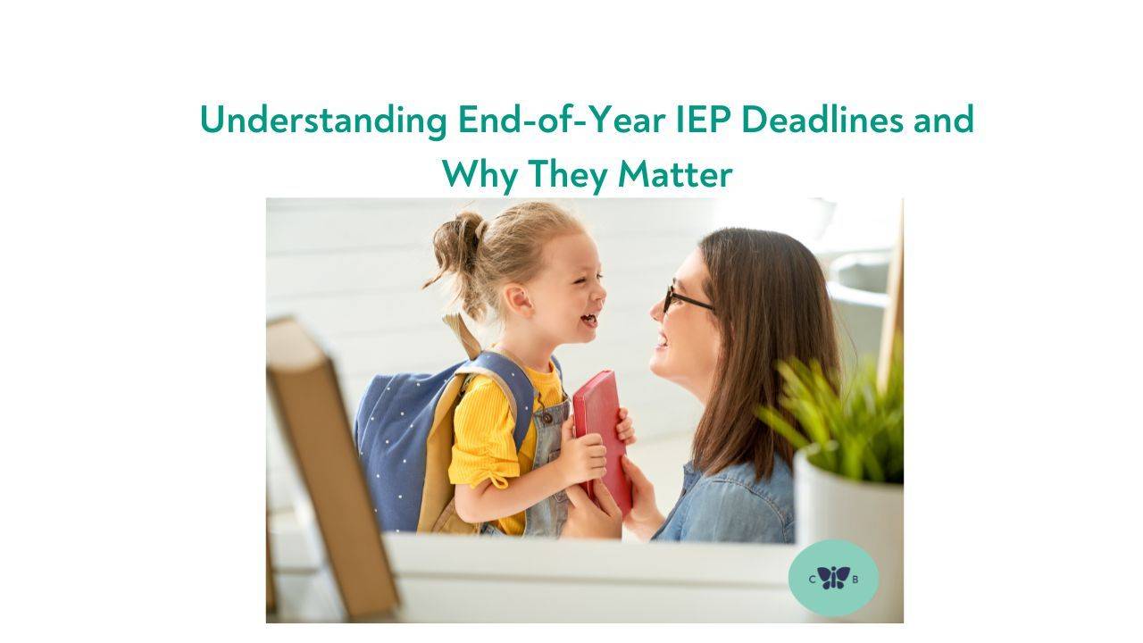Understanding End-of-Year IEP Deadlines and Why They Matter