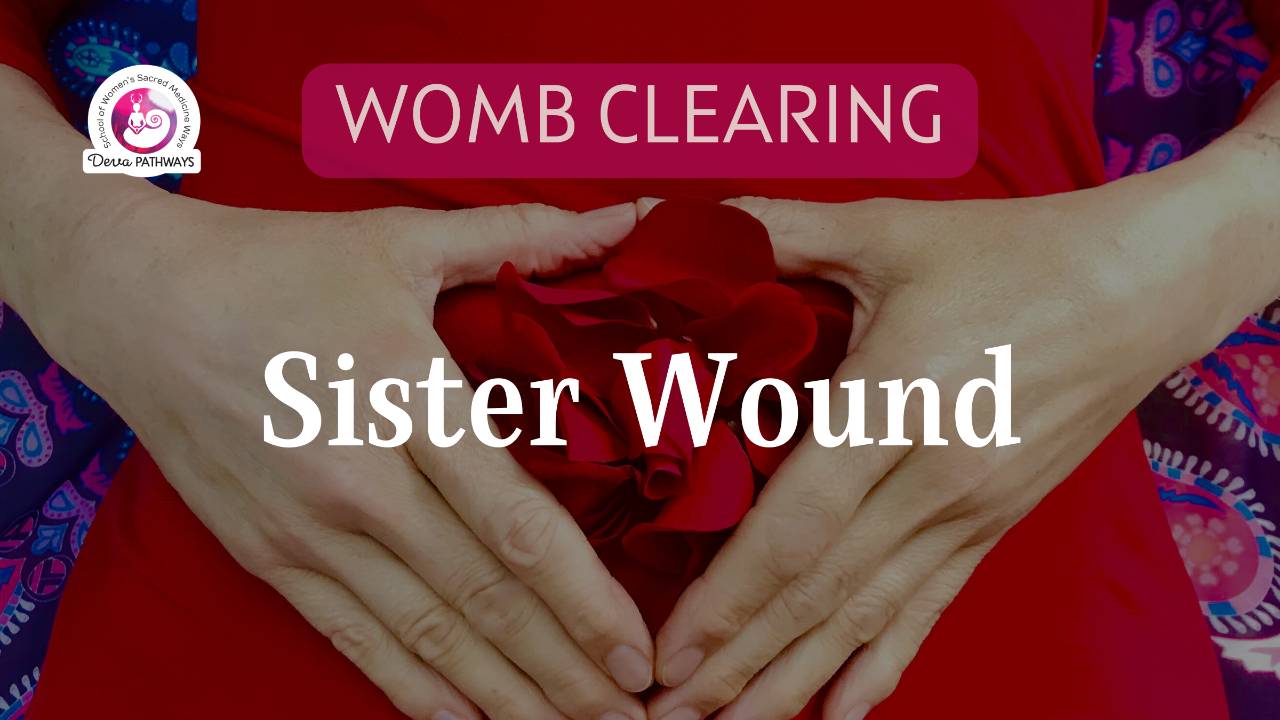Womb Clearing to Heal the Shadow of the Sister Wound