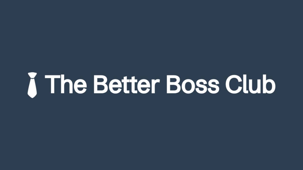 Join The Better Boss Club