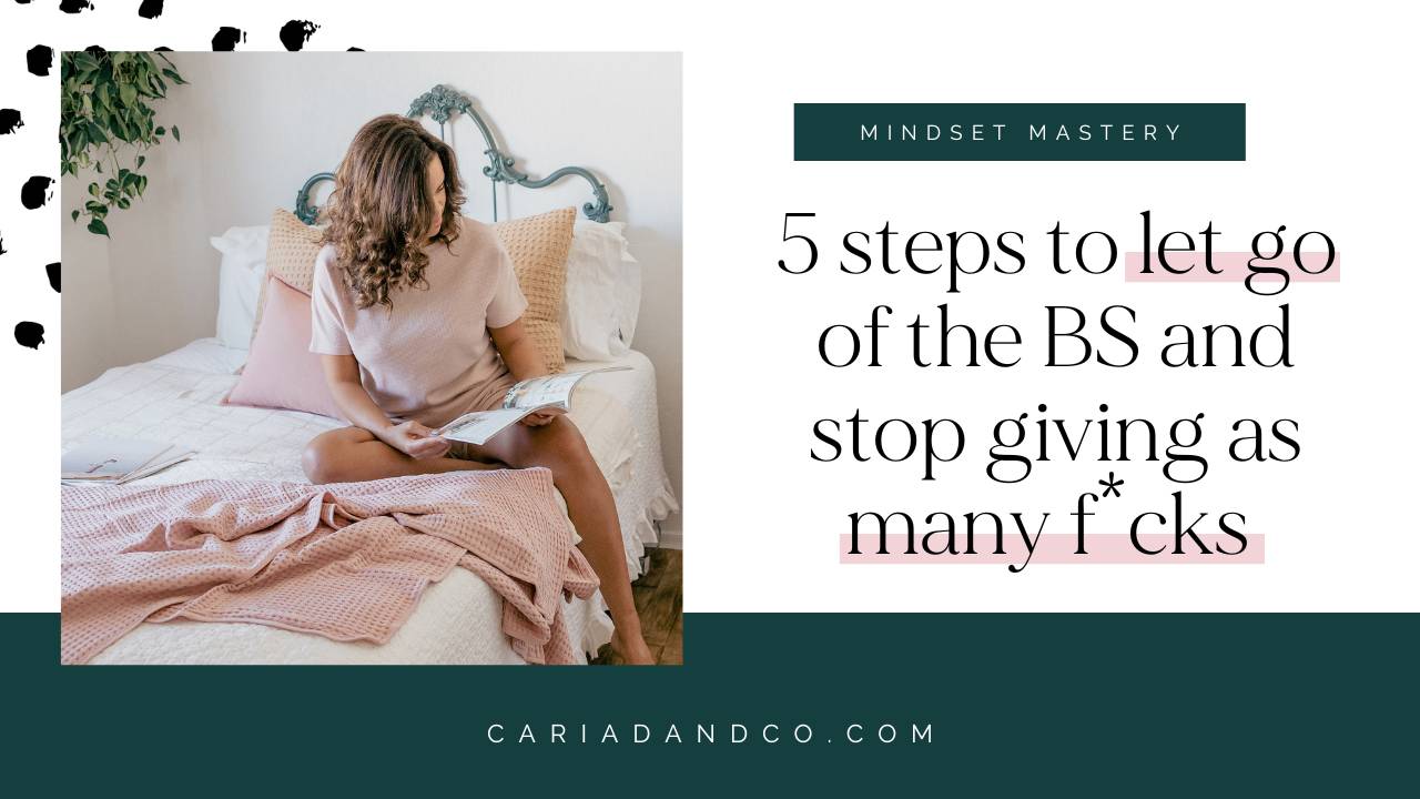 5 steps to let go of the BS and stop giving as many f*cks