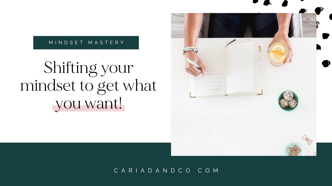 Shifting your mindset to get what you want!