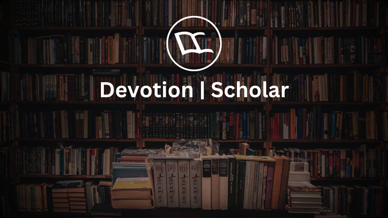 Scholar | For Deeper Devotion