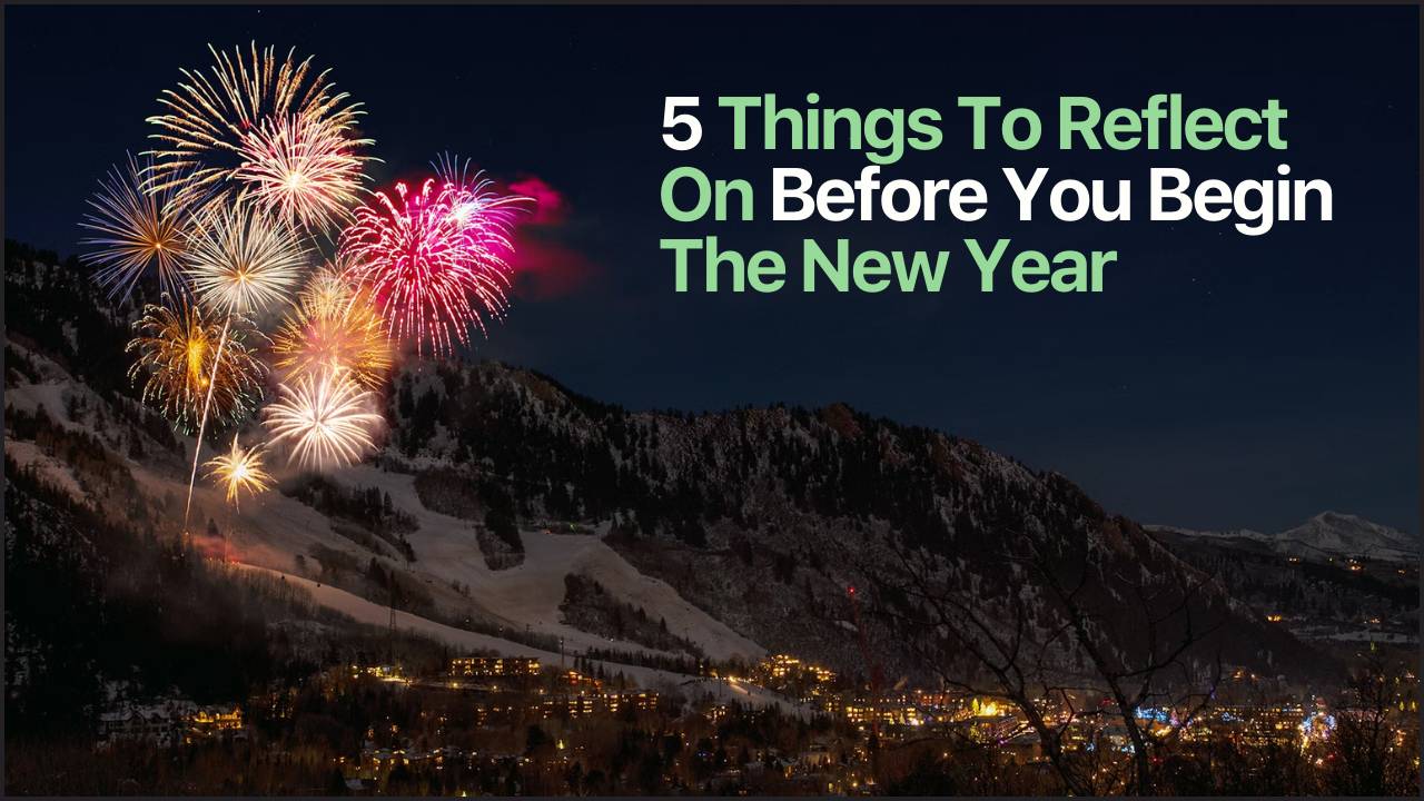 5 Things To Reflect On Before You Begin 2025