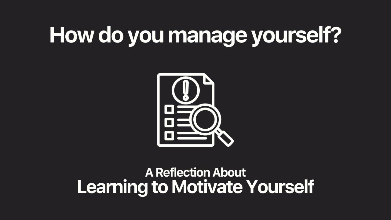 How do you manage yourself?