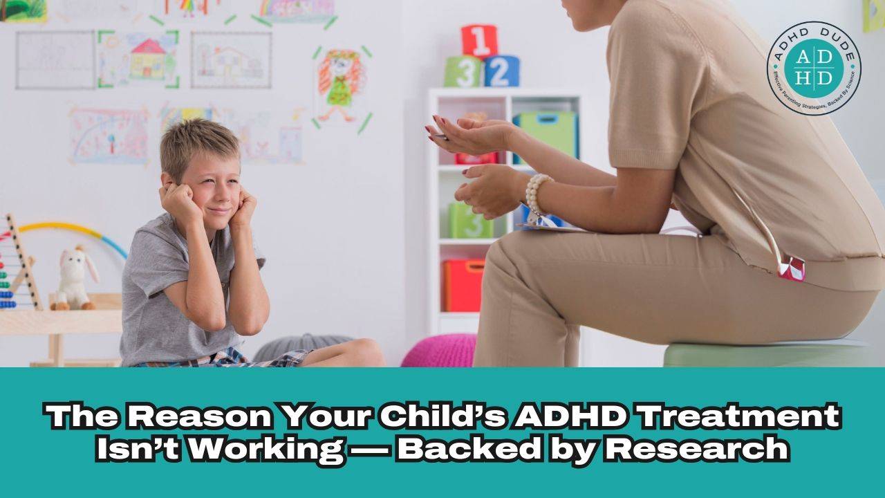The Reason Your Child’s ADHD Treatment Isn’t Working | ADHD Dude