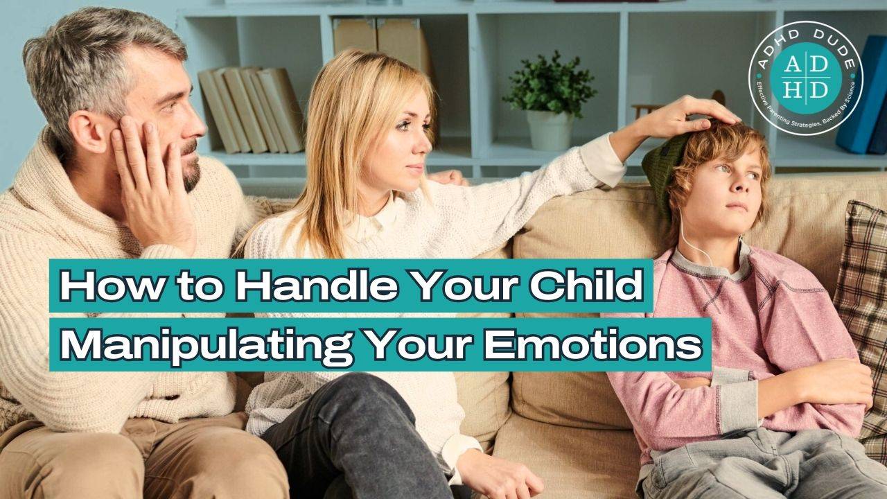 How to Handle Your Child Manipulating Your Emotions