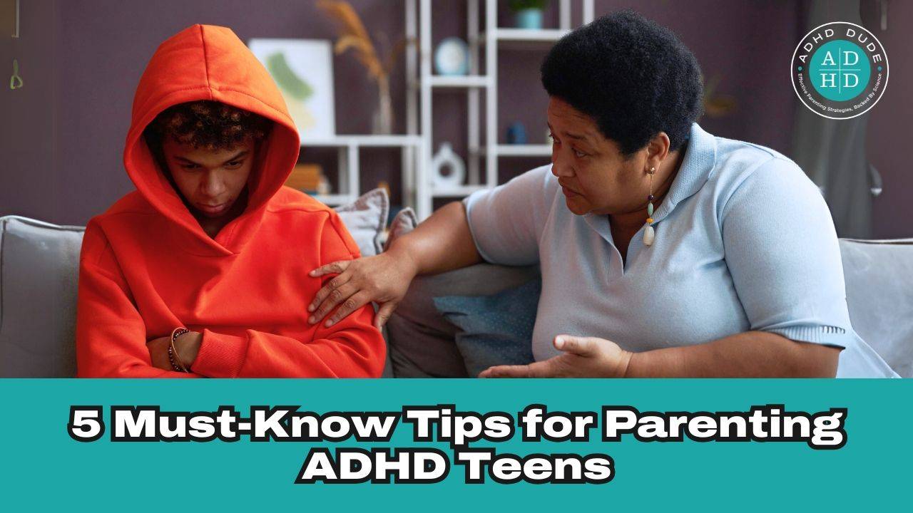 Must-Know Tips for Parenting ADHD Teens | ADHD Dude