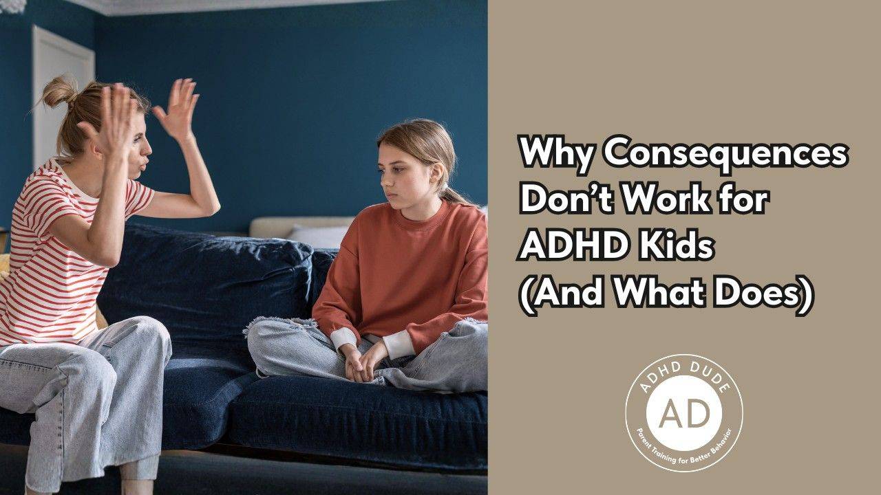 Why Consequences Don’t Work for ADHD Kids (And What Does) | ADHD Dude