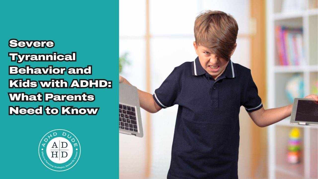 How to Handle Severe Tyrannical Behavior in ADHD Kids | ADHD Dude