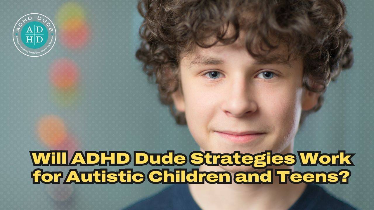 Will ADHD Dude Strategies Work for Kids and Teens with Autism?
