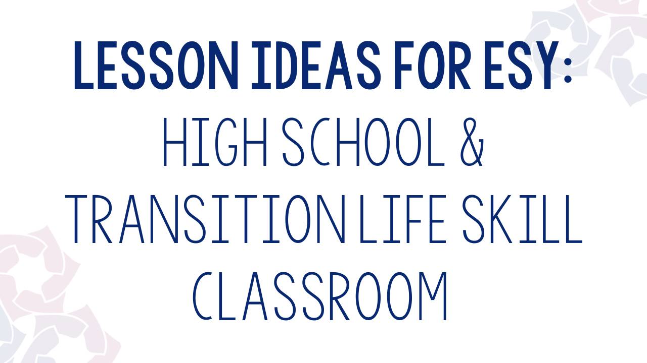 Lesson Ideas for ESY for High School & Transition Life Skill Classroom