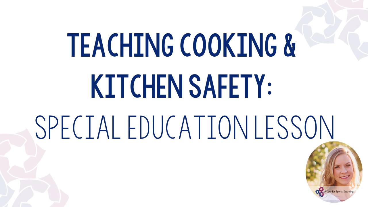 Teaching Cooking & Kitchen Safety: Special Education Lesson