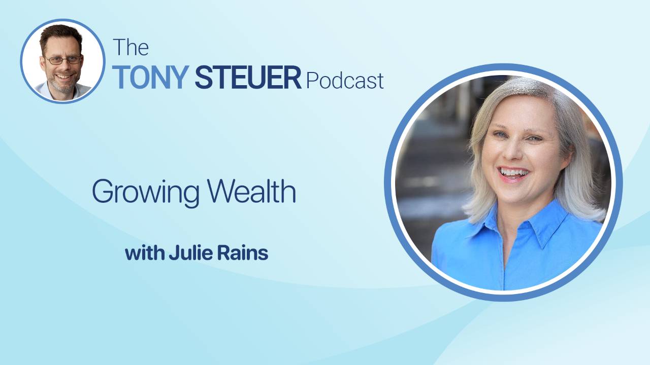 The Tony Steuer Podcast with Julie Rains: Growing Wealth