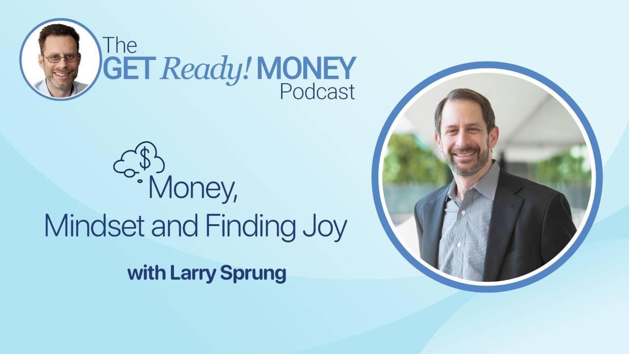 The Get Ready Money Podcast with Larry Sprung: Money, Mindset