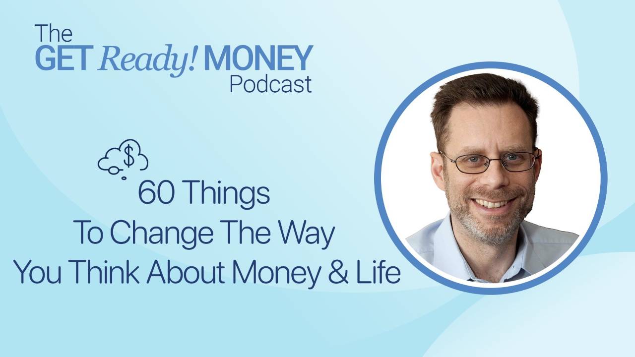 The Get Ready Money Podcast: 60 Things To Change The Way You Think