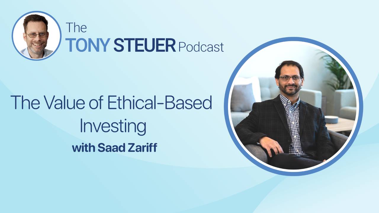 The Tony Steuer Podcast with Saad Zariff: Ethical Based Investing