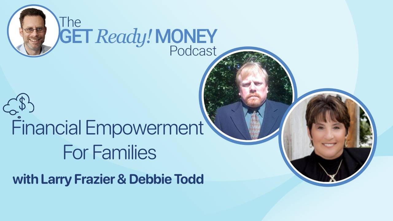 The Get Ready Money Podcast with Larry Frazier and Debbie Todd