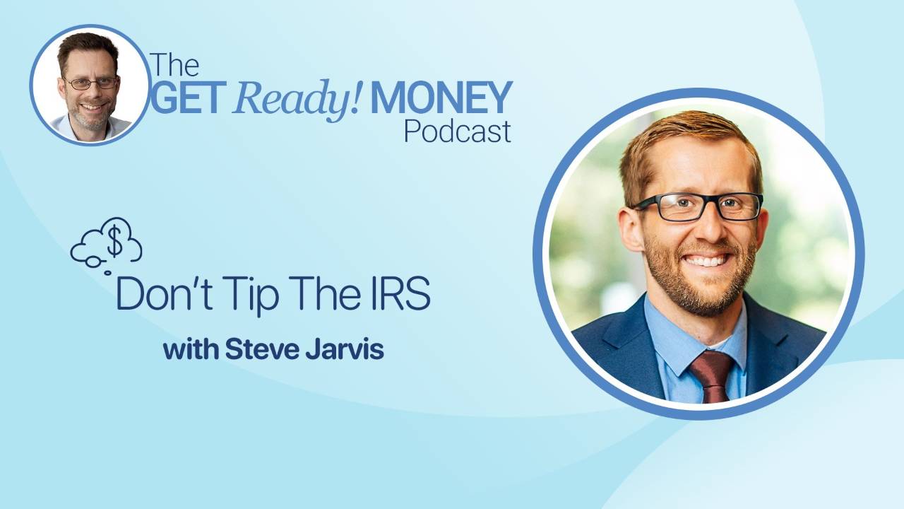 The Get Ready Money Podcast with Steve Jarvis: Don’t Tip The IRS