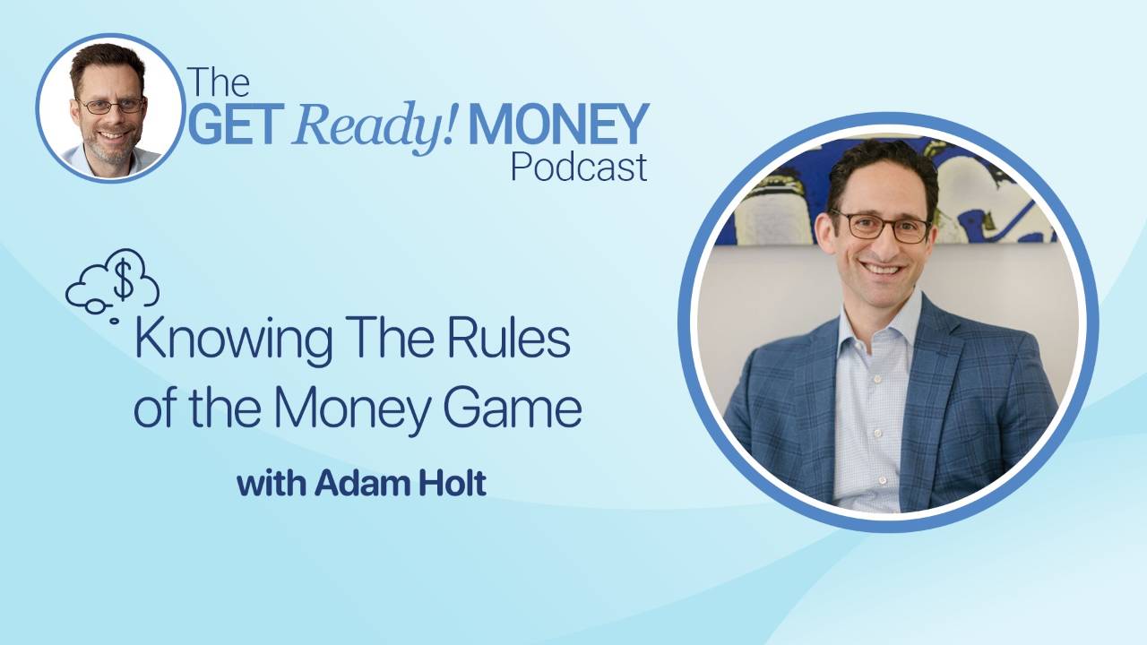 The Get Ready Money Podcast with Adam Holt: Knowing The Rules