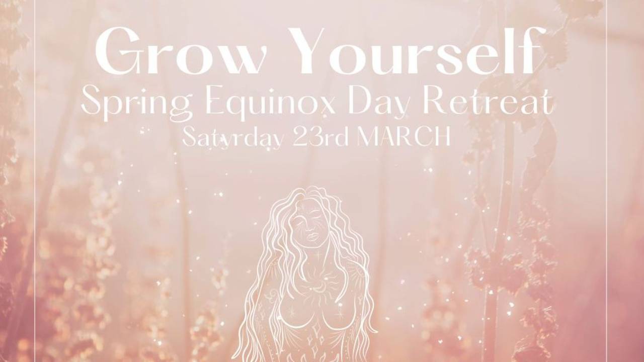 Grow Yourself - Spring Equinox Day Retreat | Claire & Keeley
