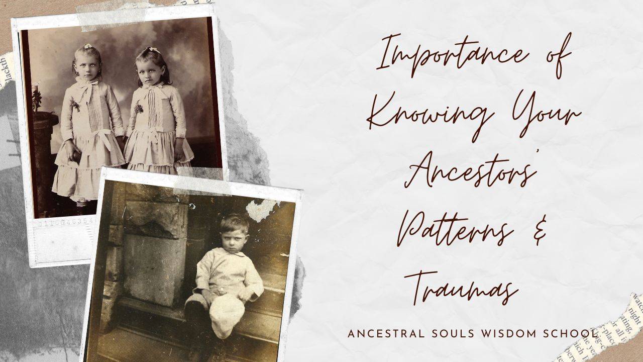 Importance of Knowing Your Ancestors' Patterns & Traumas