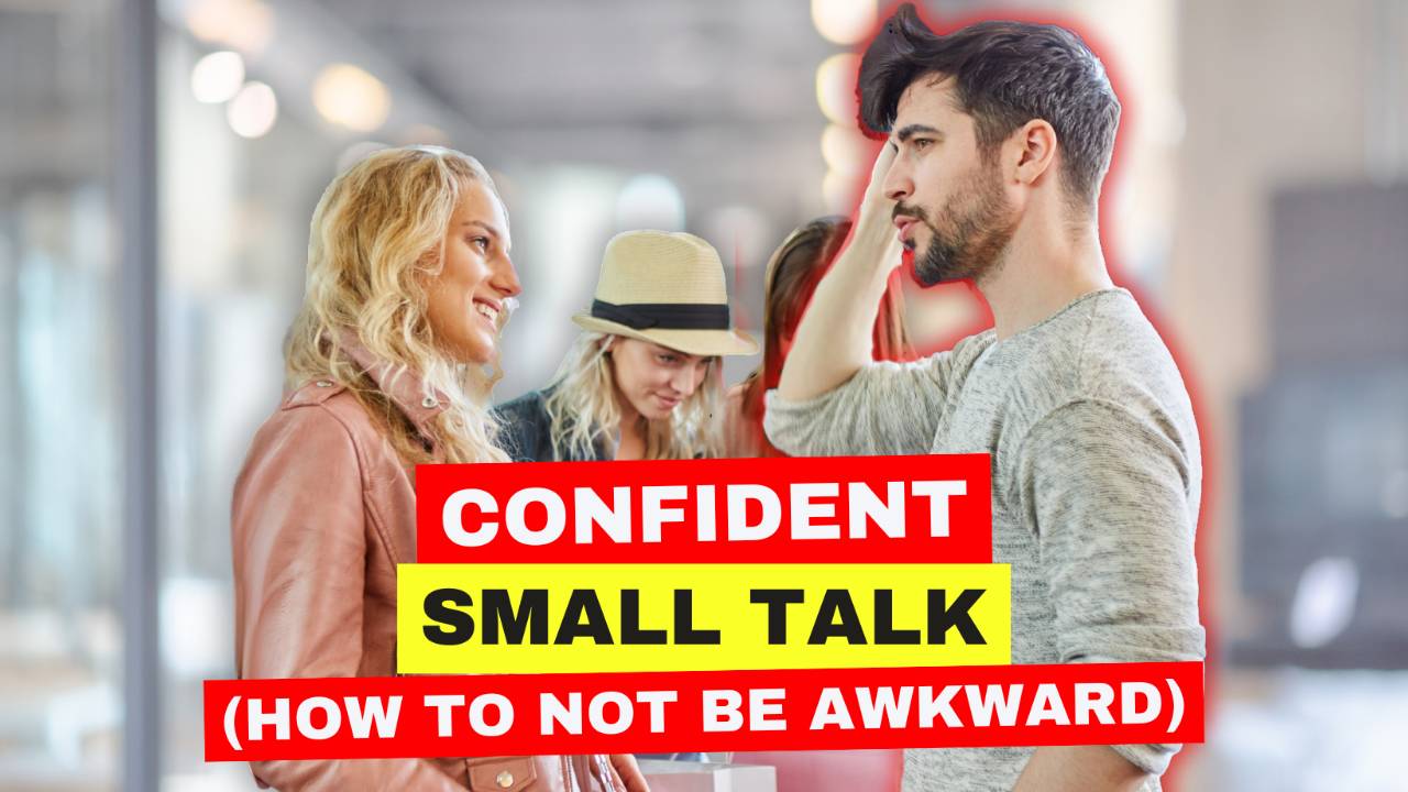 Confident Small Talk (How To NOT Be Awkward)