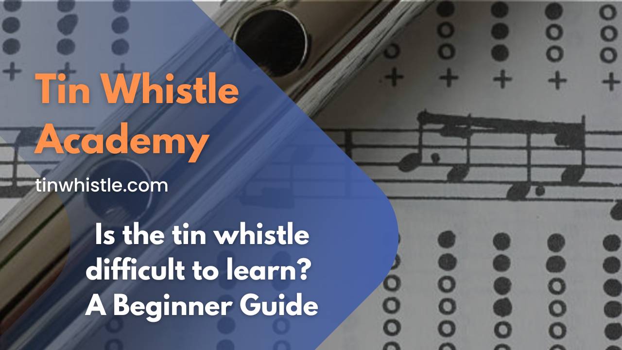 Is the Tin Whistle Difficult to Learn? A Beginner Guide!