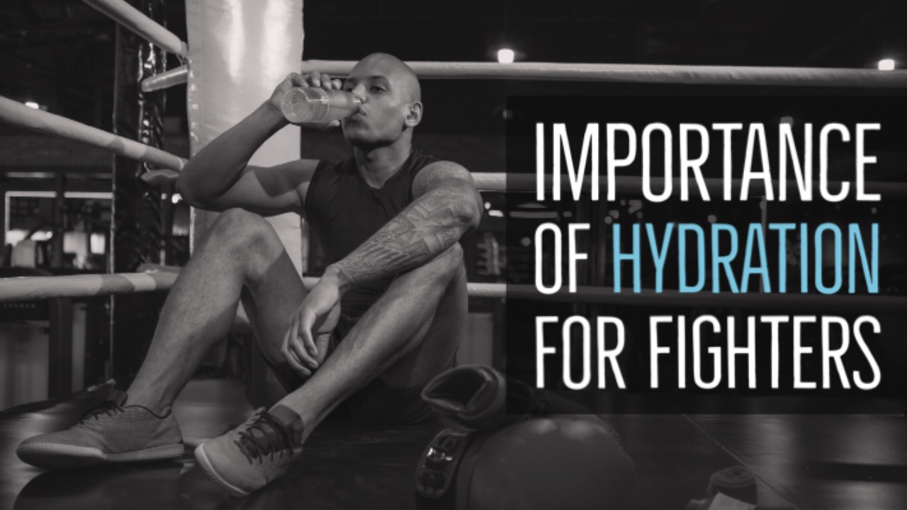 The Importance of Hydration for Fighters