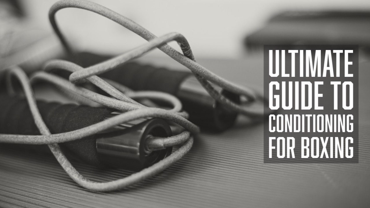 The Ultimate Guide to Conditioning for Boxing