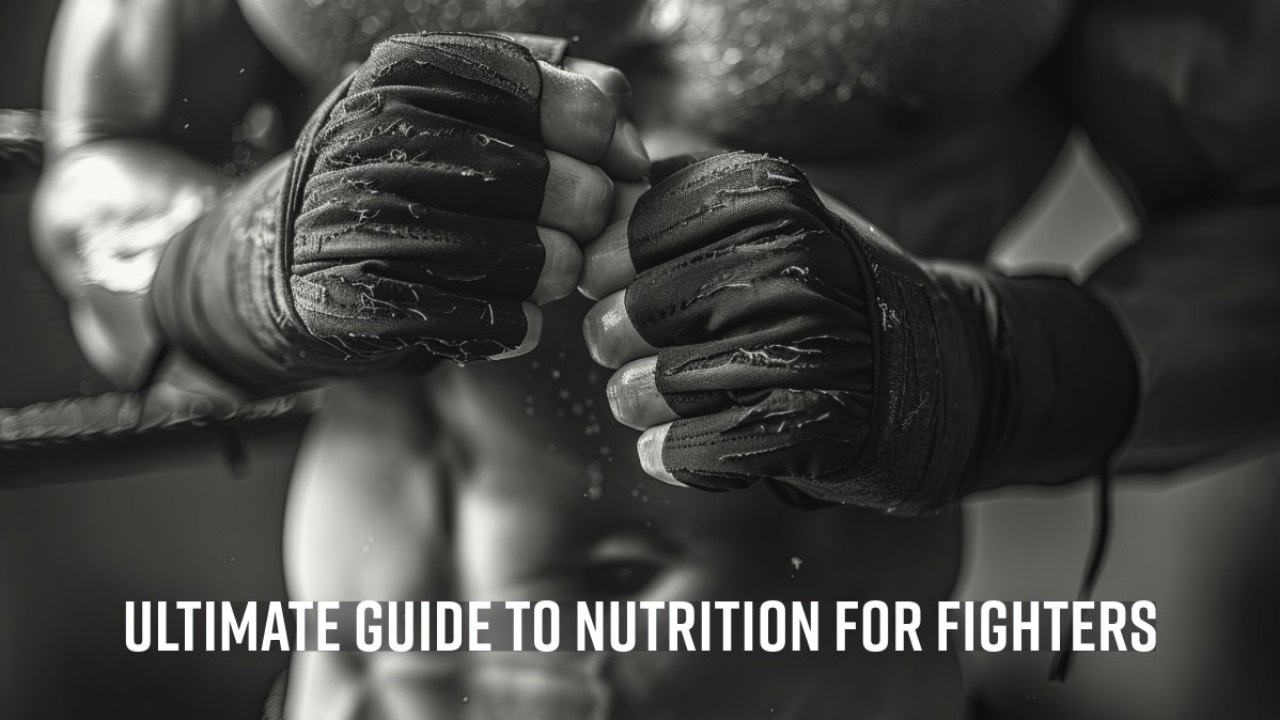 The Ultimate Guide to Nutrition for Fighters