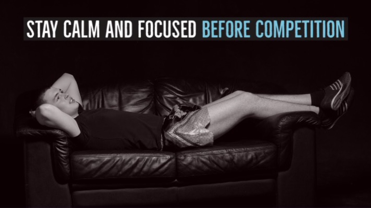 Mastering the Mind: Stay Calm and Focused Before a Competition