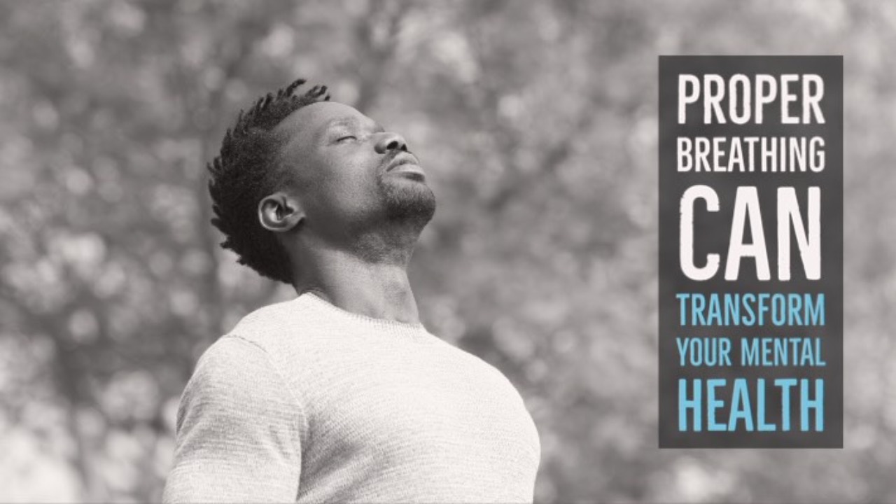 How Proper Breathing Can Transform Your Mental Health and Clarity