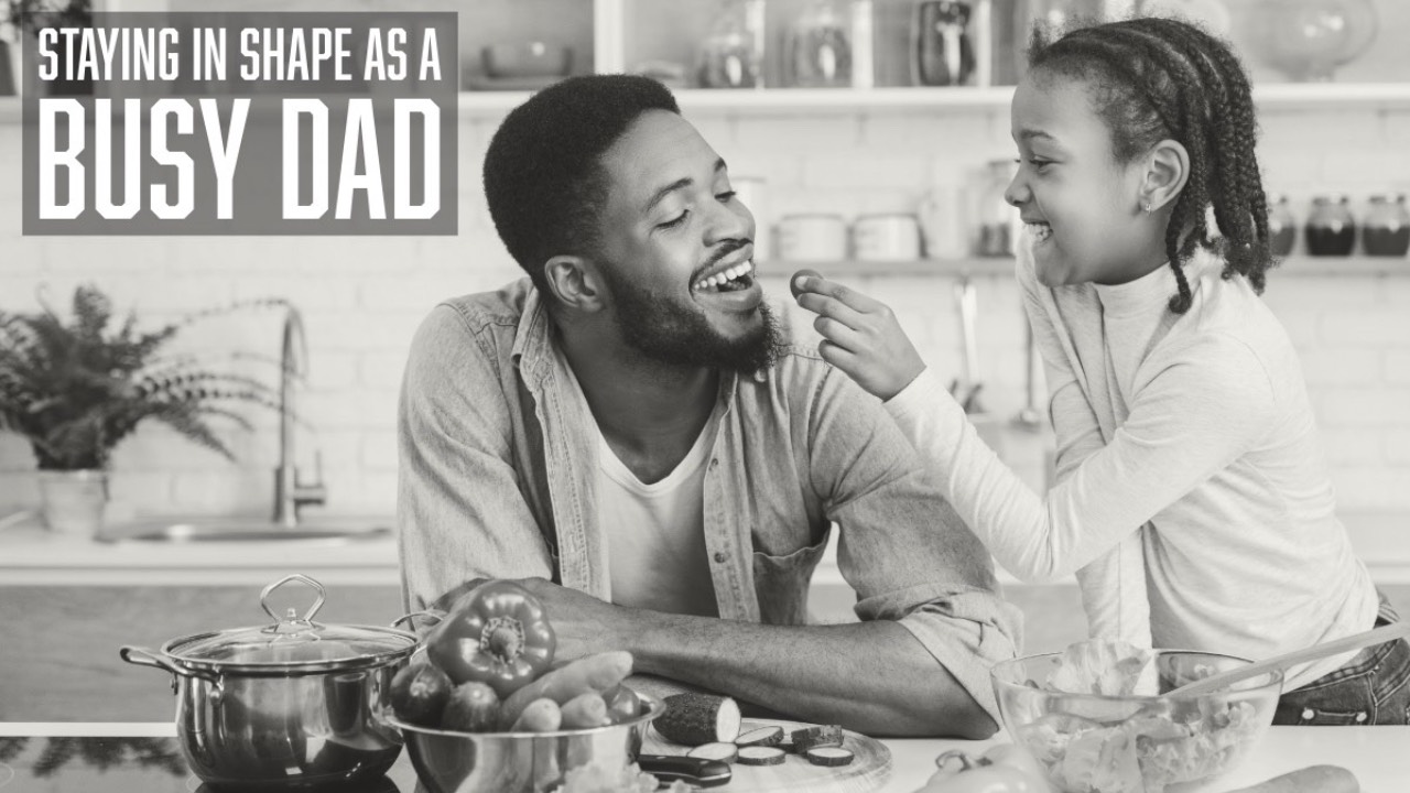 Staying in Shape as a Busy Dad: Stay Fit and Lead by Example