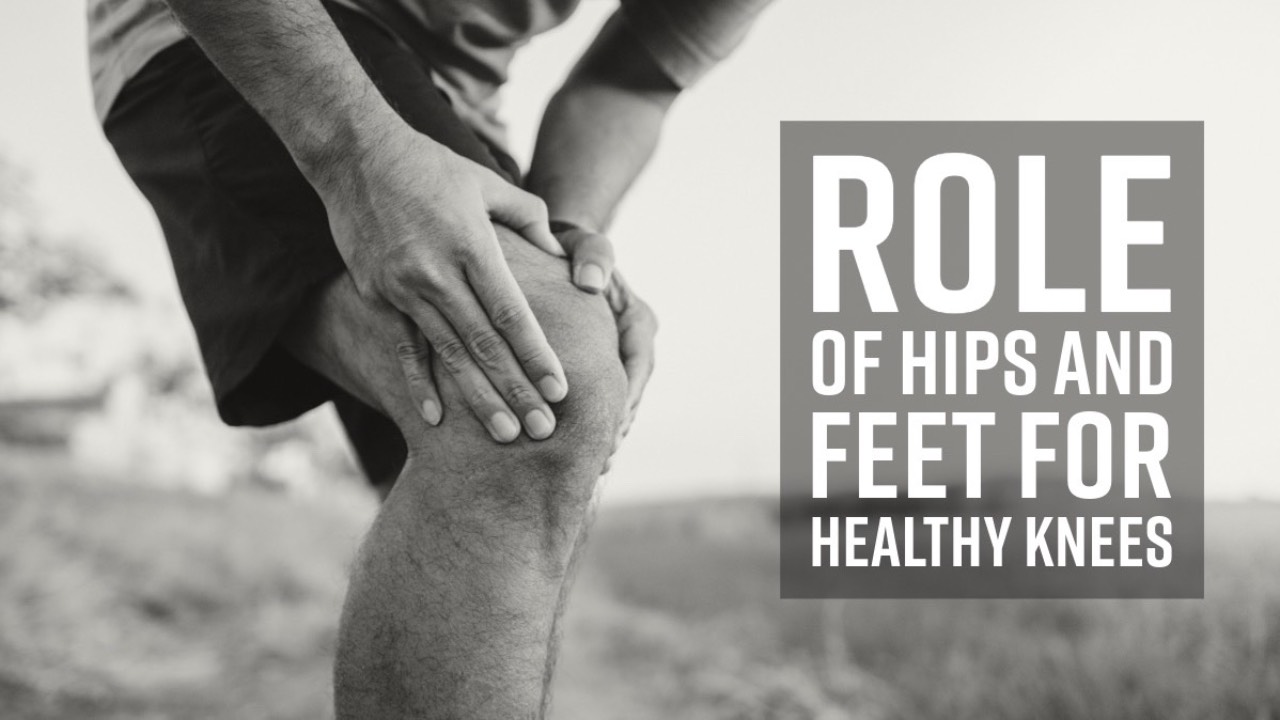 Unlock Knee Health: The Essential Role of Healthy Hips and Feet