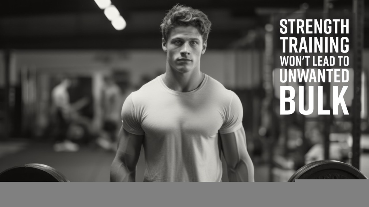 Debunking the Myth: Why Strength Training Won’t Lead to Unwanted Bulk