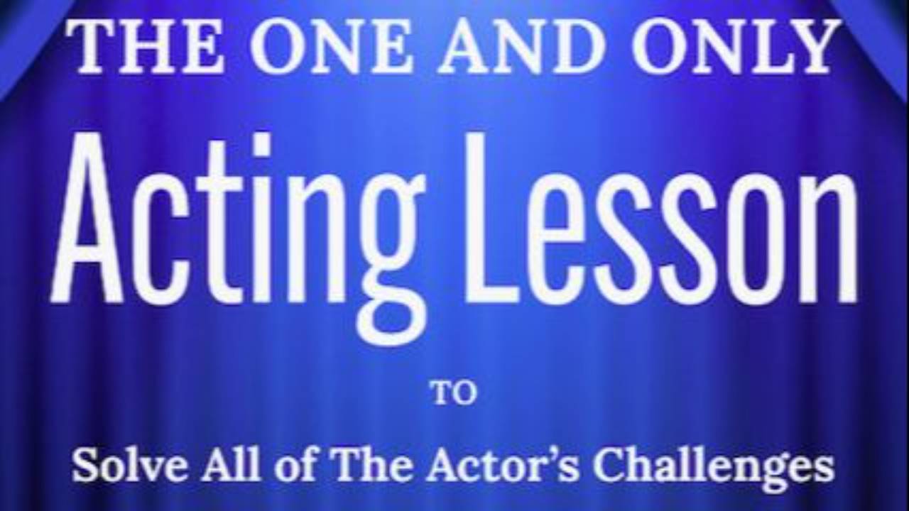 the one and only acting lesson to solve all of the actor's challenges