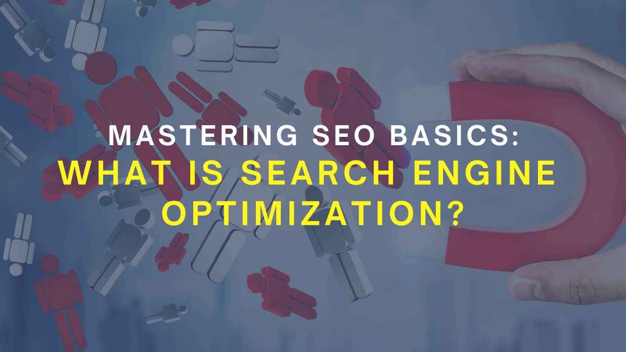 Mastering SEO Basics: What is Search Engine Optimization