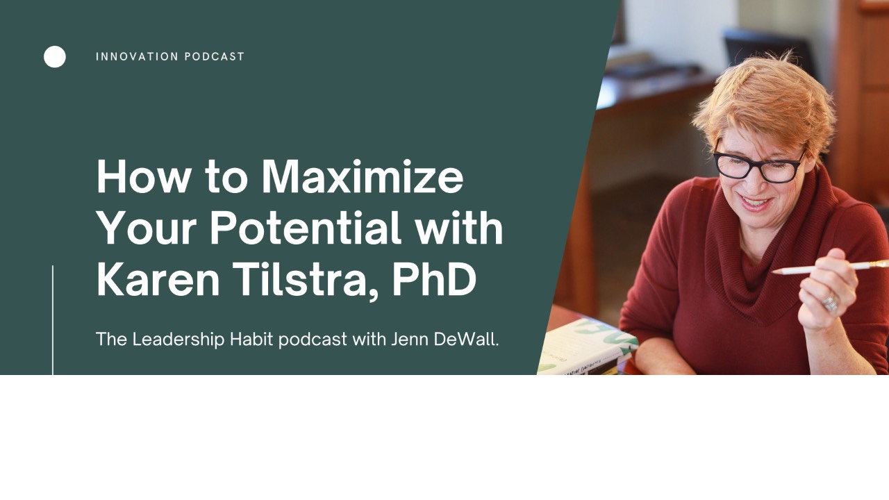 Innovation Podcast: How to Maximize Your Potential with Karen Tilstra