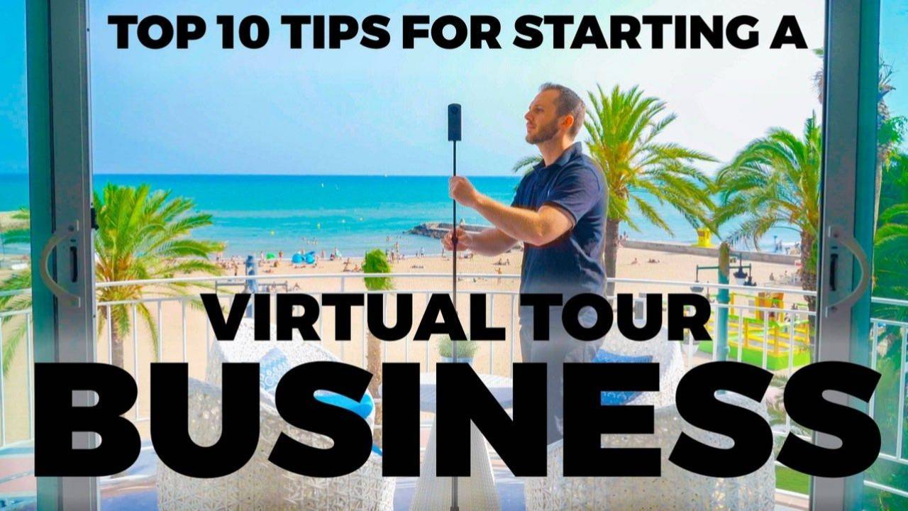 Top 10 Tips For Starting A Virtual Tour Business