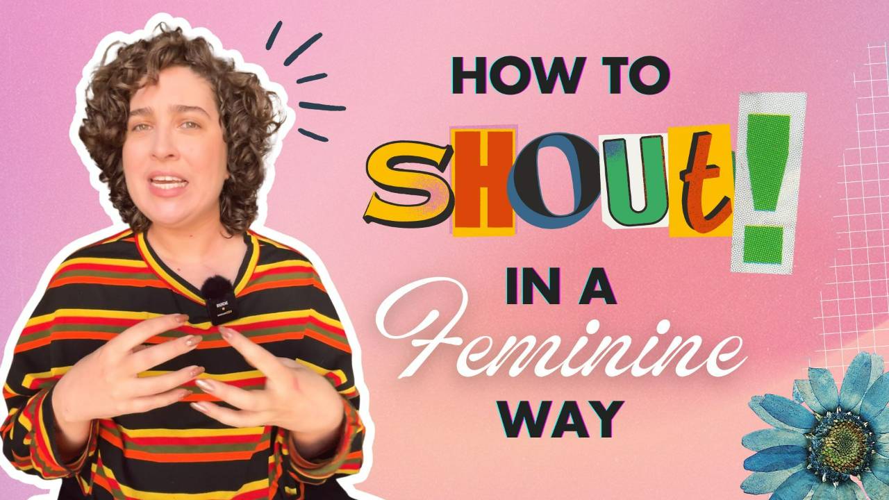 How to SHOUT in a 🌸feminine🌸 way