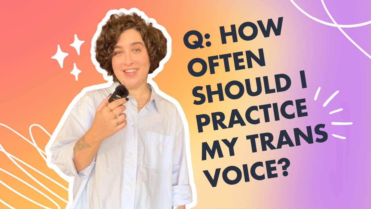 How often should I practice my trans voice?