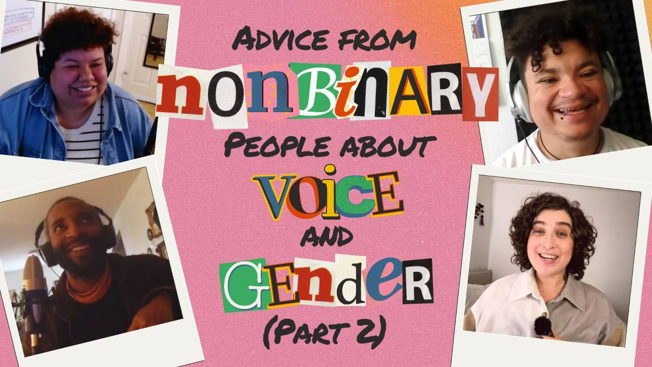 Advice from Nonbinary People About Voice and Gender (Part 1)