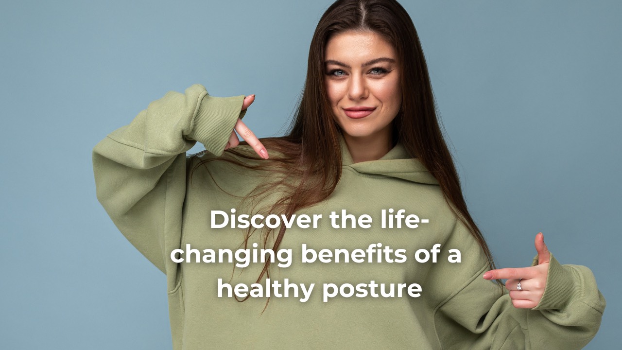 Discover the life-changing benefits of a healthy posture