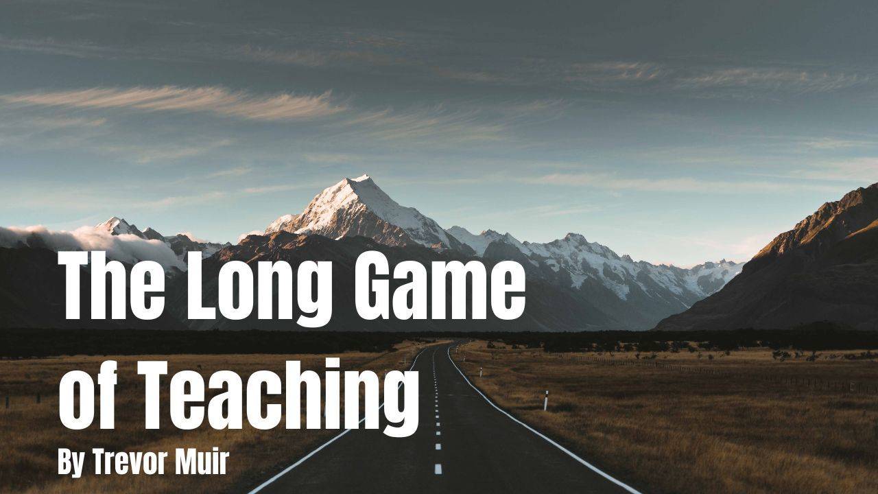 The Long Game of Teaching