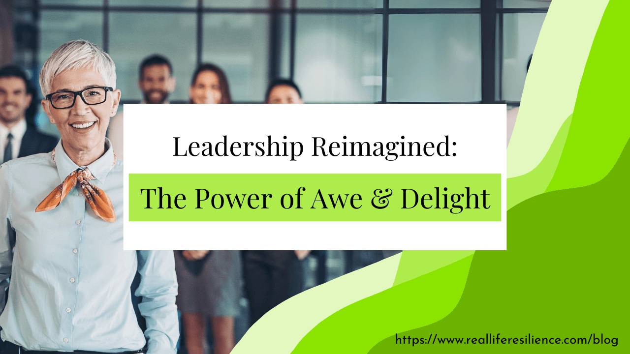 Leadership Reimagined: The Power of Awe and Delight in Leadership