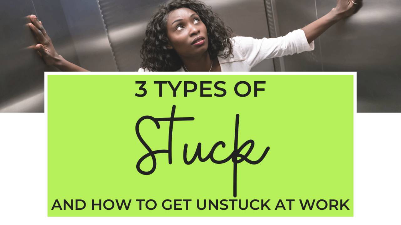 Feeling Stuck at Work? 3 Types of 'Stuck' and How to Fix It