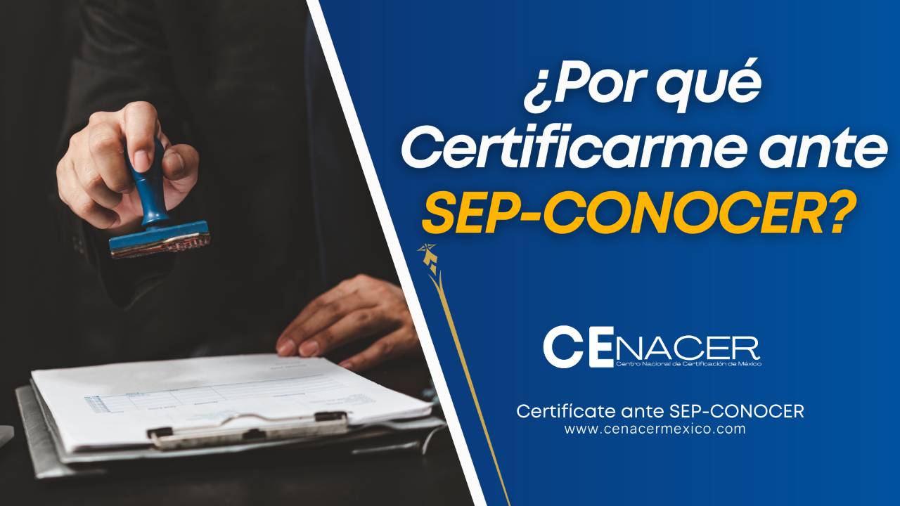 ¿Por qué Certificarme ante SEP-CONOCER?