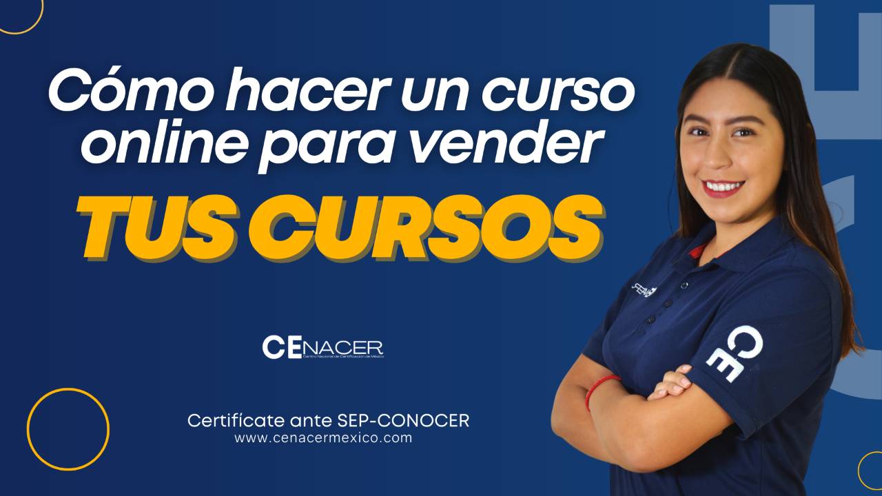 Cómo hacer un curso online para vender tus cursos l CENACER México l