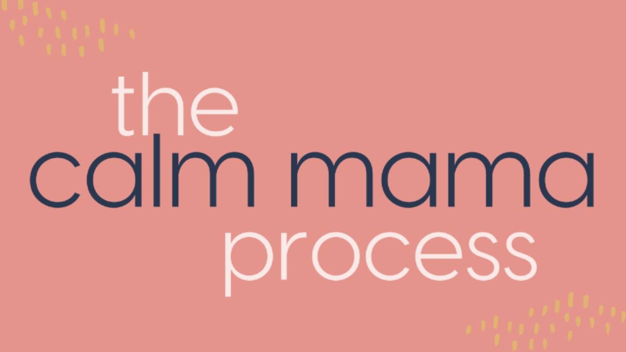 The Calm Mama Process