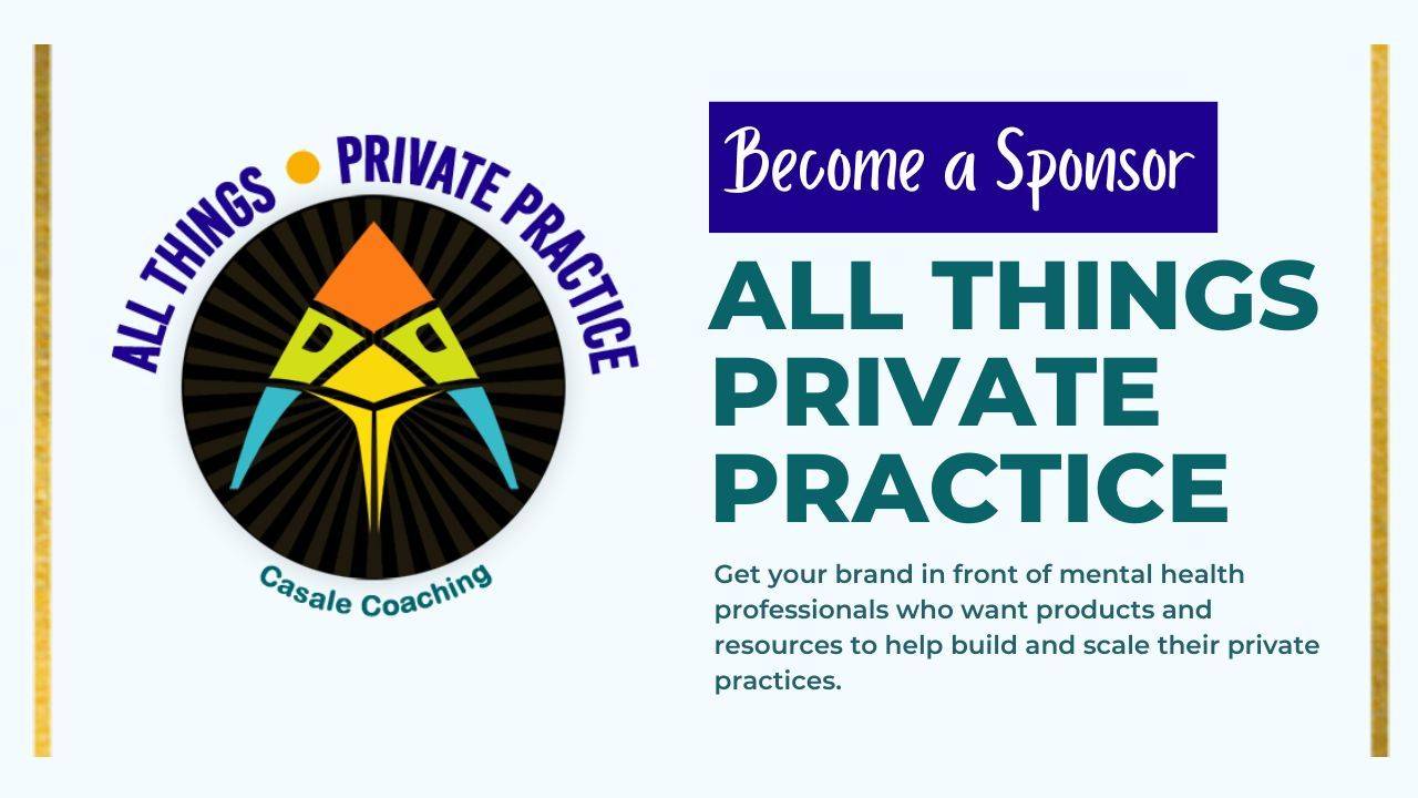 Sponsor All Things Private Practice: Podcast, Social Media, Newsletter